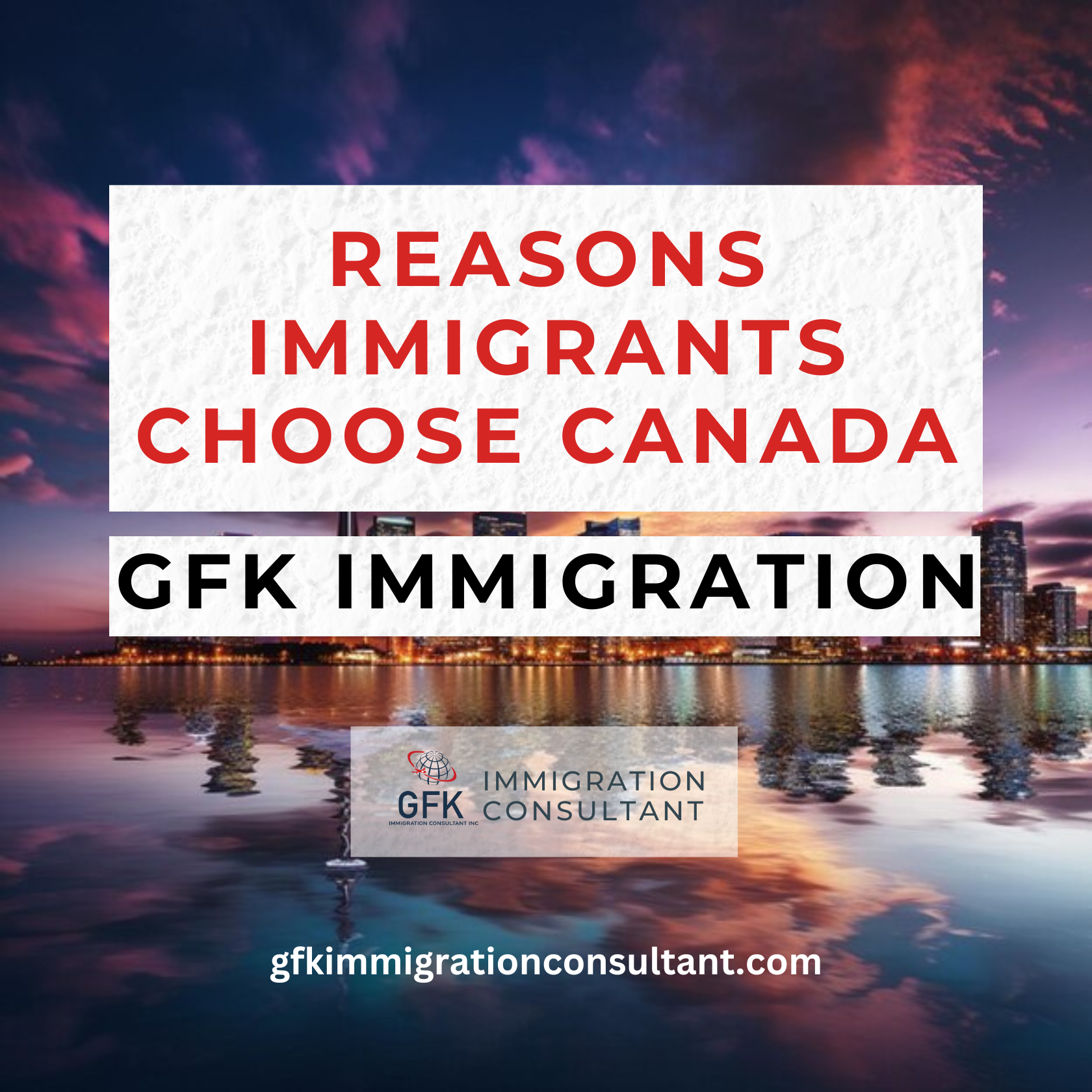 Reasons Immigrants Choose Canada - GFK Immigration Consultant