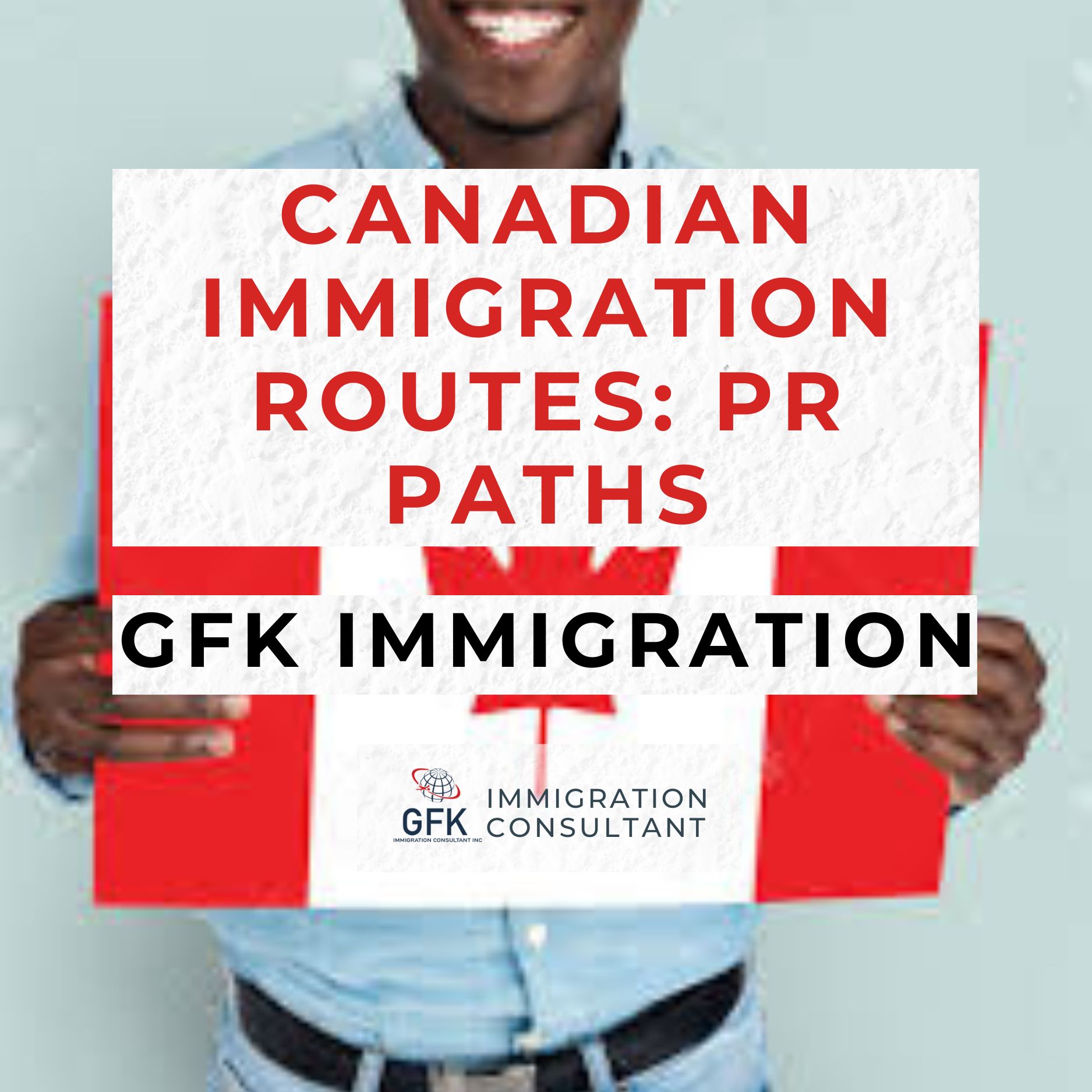 Canadian Immigration Routes: PR Paths - GFK Immigration Consultant