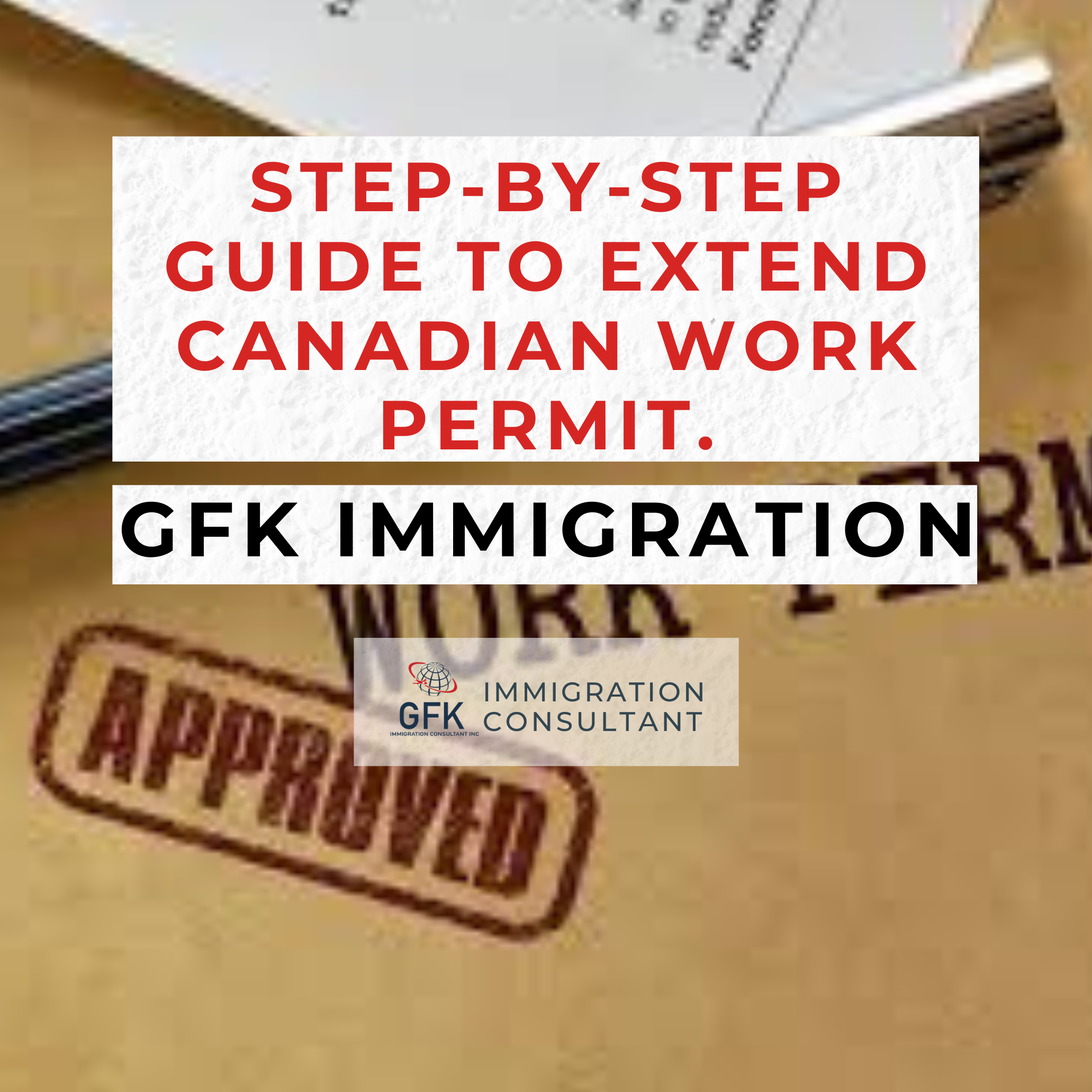 Step-by-step guide to extend Canadian work permit. - GFK Immigration Consultant